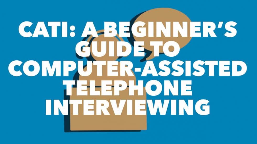 CATI: A Beginner's Guide To Computer Assisted Telephone Interviewing